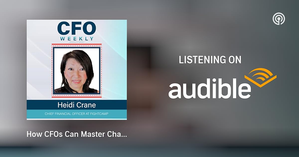 How CFOs Can Master Change and Build the Future with Heidi Crane | CFO Weekly | Podcasts on ...